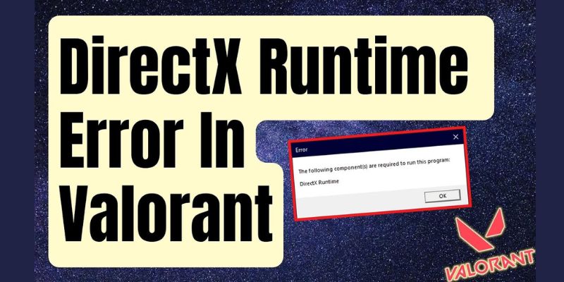 Solving DirectX Runtime Issue in Valorant for Windows